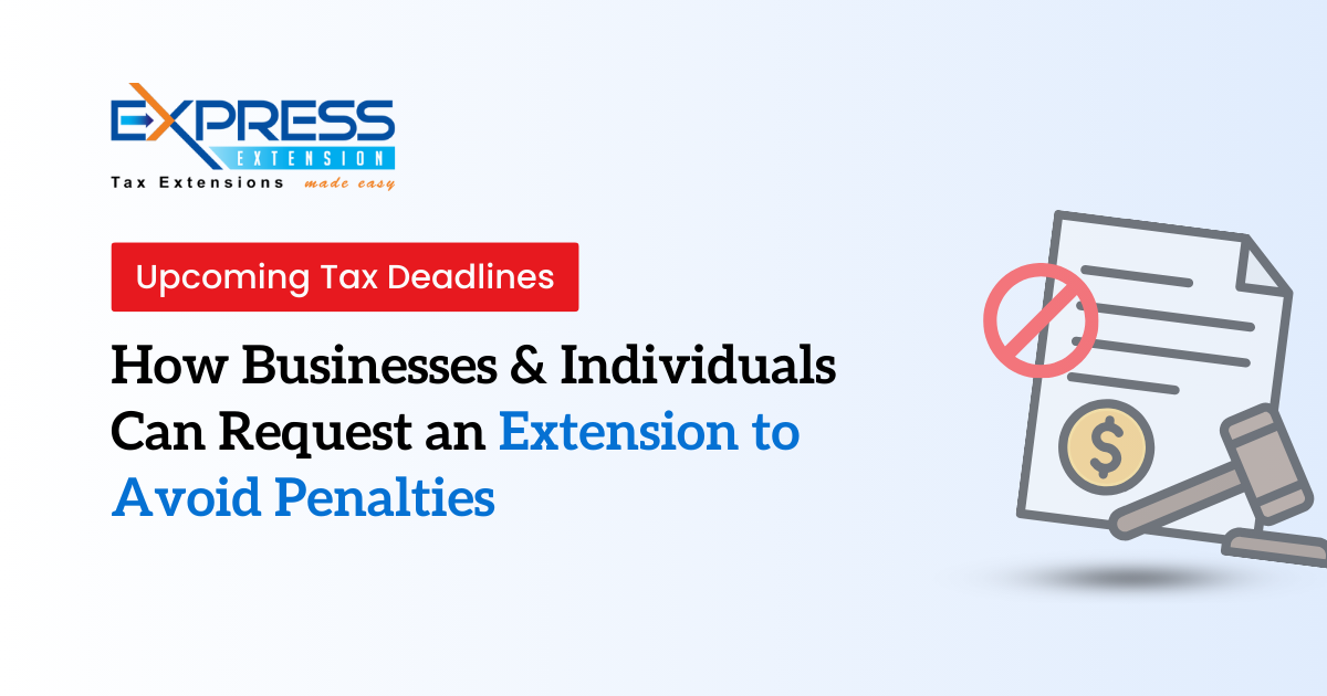 Upcoming Tax Deadlines: How Businesses & Individuals Can Request an ...