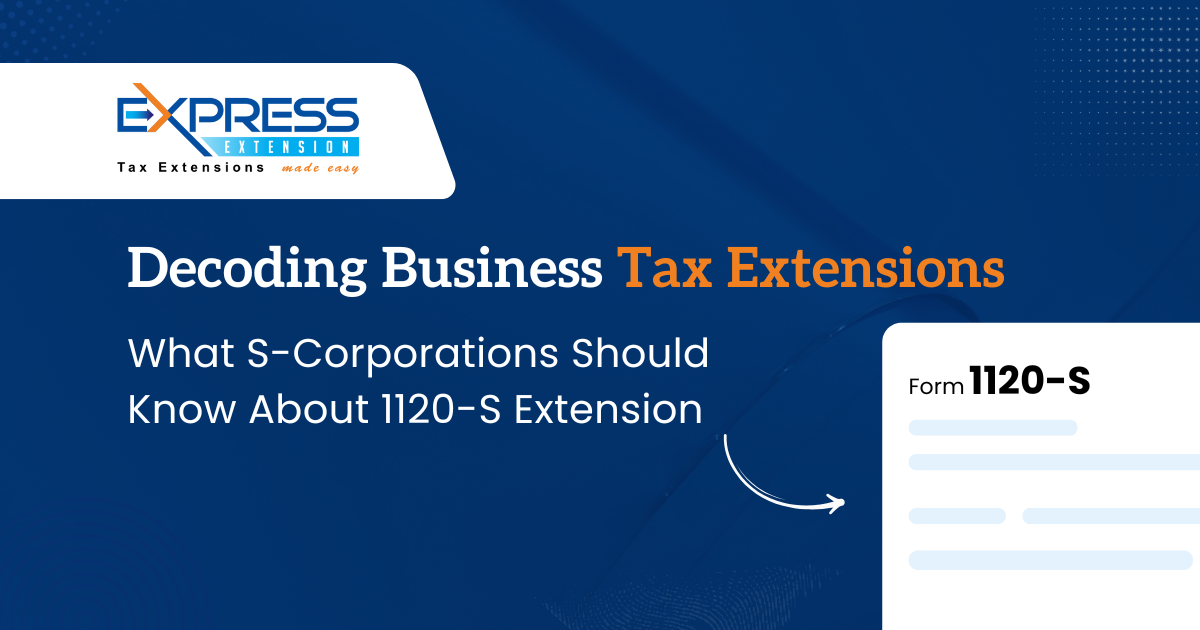 Decoding Business Tax Extensions: How S-Corporations Can Extend Their ...