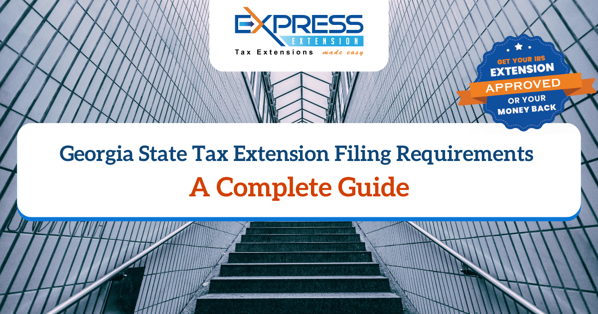 Georgia State Tax Extension Filing Requirements – A Complete Guide ...