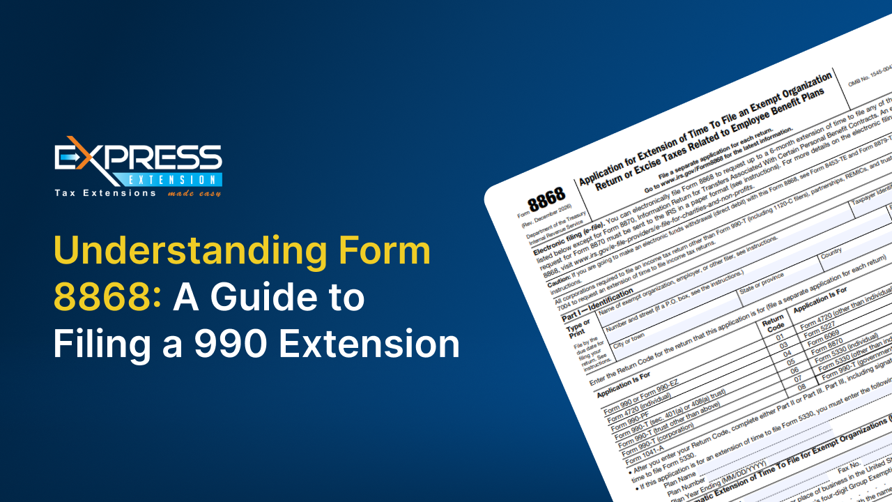 Understanding Form 8868: A Guide to Filing a 990 Extension - Blog ...